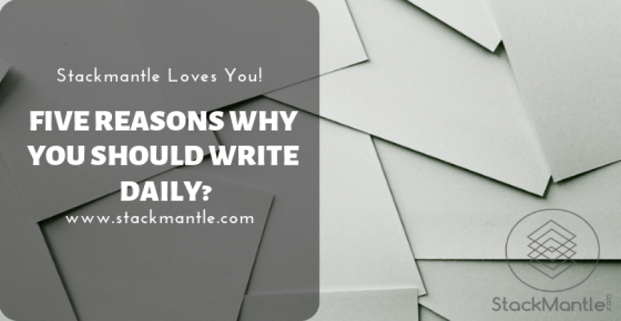 Five Reasons Why You Should Write Daily? | StackMantle