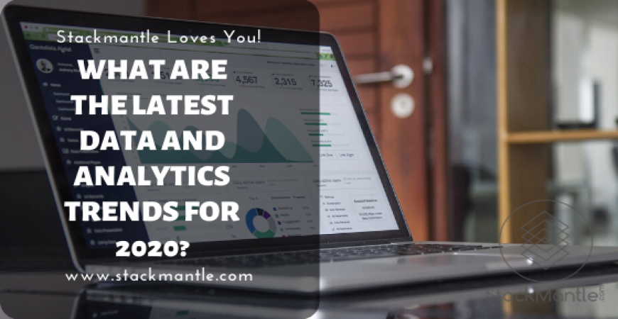 What Are The Latest Data And Analytics Trends For 2020? | StackMantle