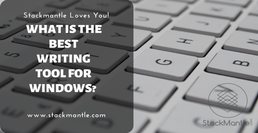 What Is The Best Writing Tool For Windows? | StackMantle