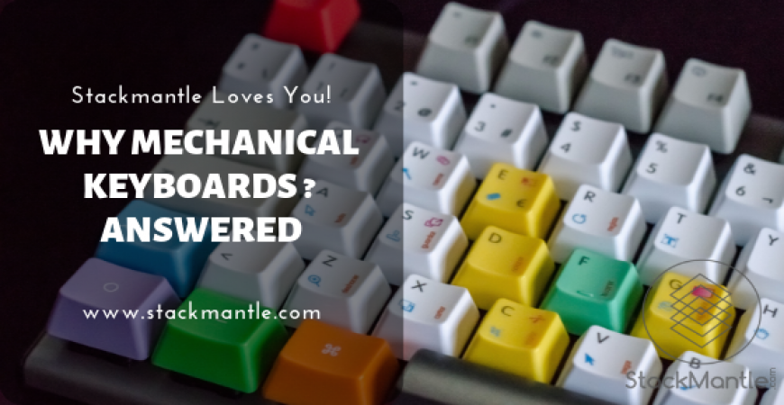 Why Mechanical Keyboards? Answered | StackMantle