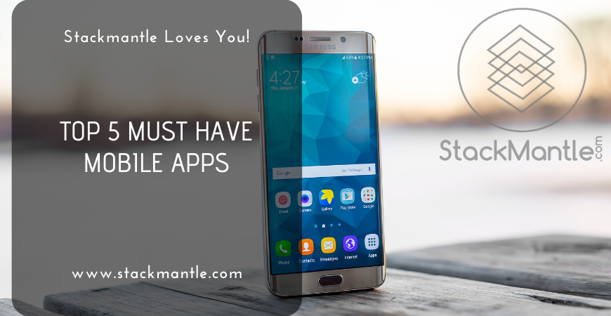 Top 5 must have apps in your mobile [ 2020 ] | StackMantle