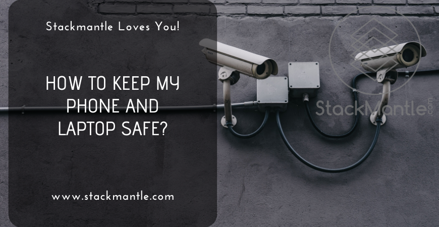How To Keep My Phone And Laptop Safe? | StackMantle