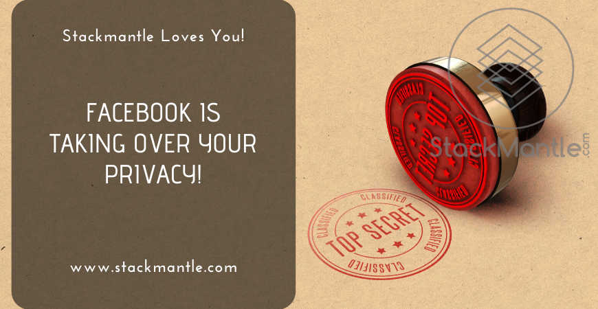 Facebook Is Taking Over Your Privacy! | StackMantle