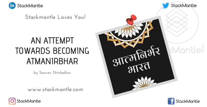 An attempt towards becoming Atmanirbhar! | StackMantle